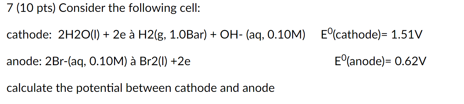 Solved 7 (10 pts) Consider the following cell: cathode: | Chegg.com