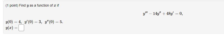 Solved (1 point) Find y as a function of x if y" – 14y" + | Chegg.com