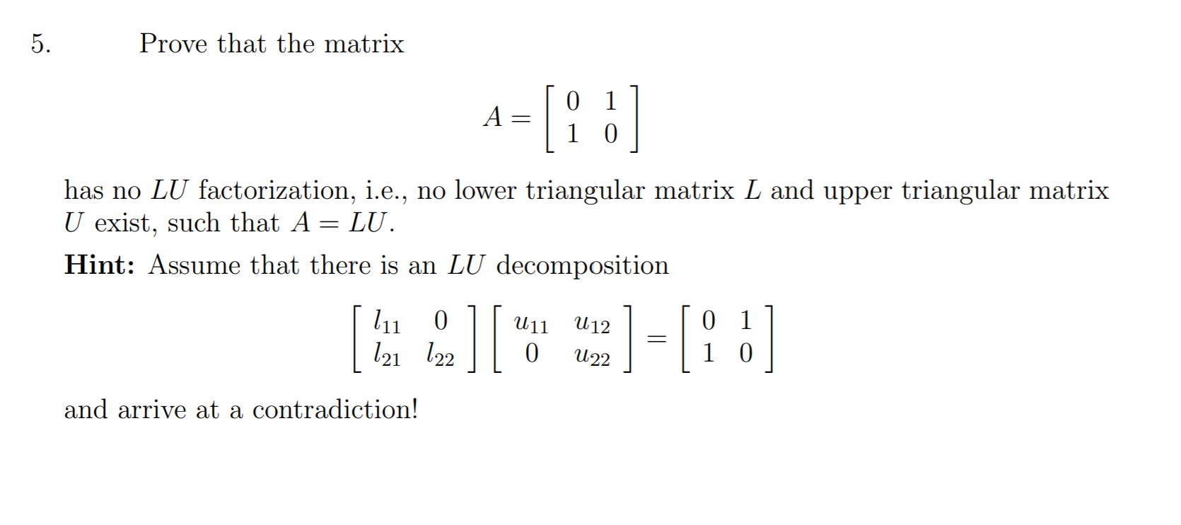 Solved 5. Prove that the matrix A 0 1 1 0 has no LU | Chegg.com