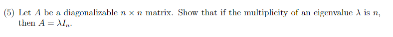 Solved (5) Let A be a diagonalizable n×n matrix. Show that | Chegg.com