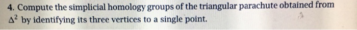 Solved 4. Compute the simplicial homology groups of the | Chegg.com
