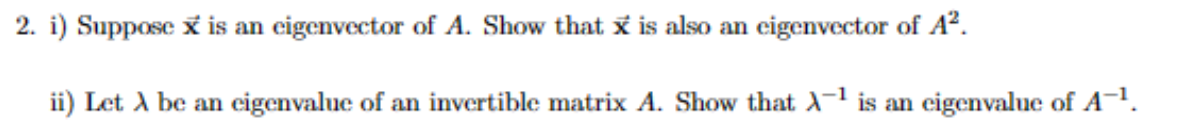 Solved 2. i) Suppose x is an eigenvector of A. Show that x | Chegg.com