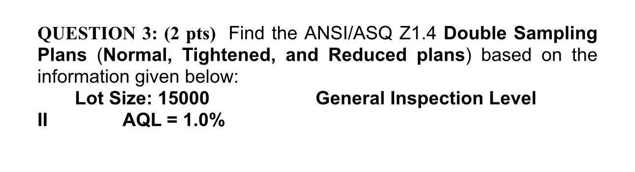 Solved QUESTION 3: (2 pts) Find the ANSI/ASQ Z1.4 Double | Chegg.com Solved QUESTION 3: (2 pts) Find the ANSI/ASQ Z1.4 Double | Chegg.com