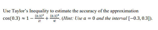Solved Use Taylor's Inequality to estimate the accuracy of | Chegg.com