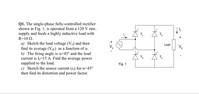 Solved Q1. The single-phase fully-controlled rectifier shown | Chegg.com