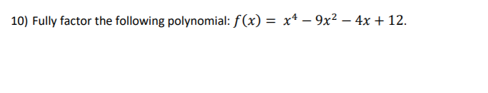 Solved 10) Fully factor the following polynomial: f(x) = x4 | Chegg.com