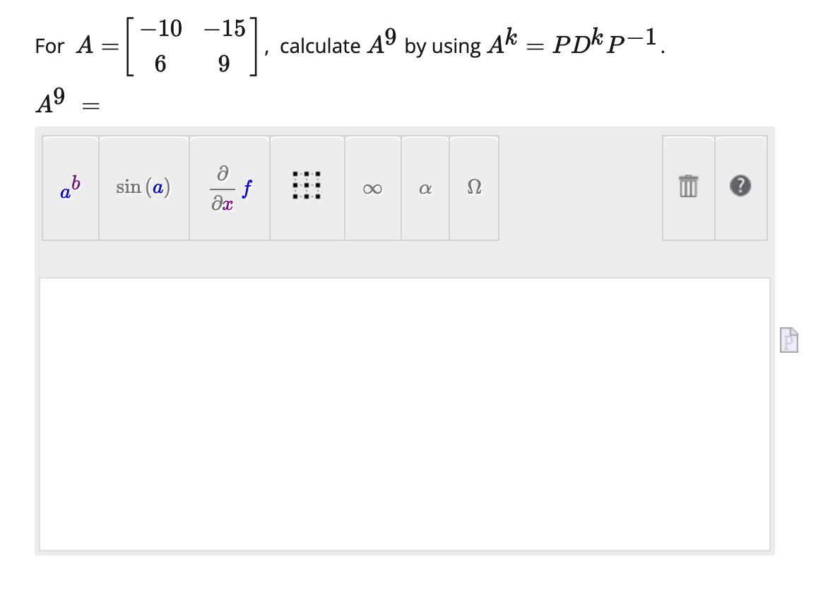 Solved For A=[−106−159], calculate A9 by using Ak=PDkP−1. | Chegg.com