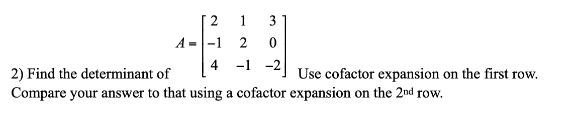 Solved A=⎣⎡2−1412−130−2⎦⎤ Use cofactor expansion on the | Chegg.com
