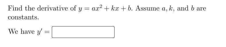 Solved Find the derivative of y = ax? + kx + b. Assume a, k, | Chegg.com