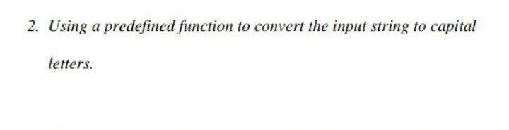 Solved 2. Using a predefined function to convert the input | Chegg.com