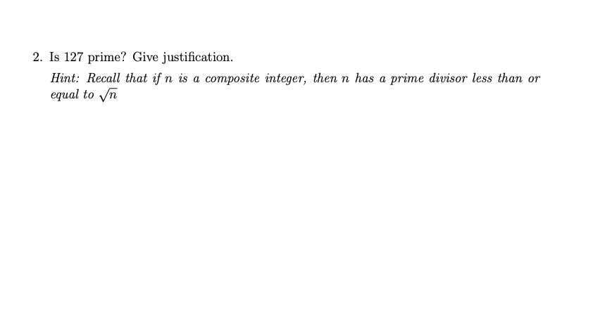 Solved 2. Is 127 prime? Give justification. Hint: Recall | Chegg.com