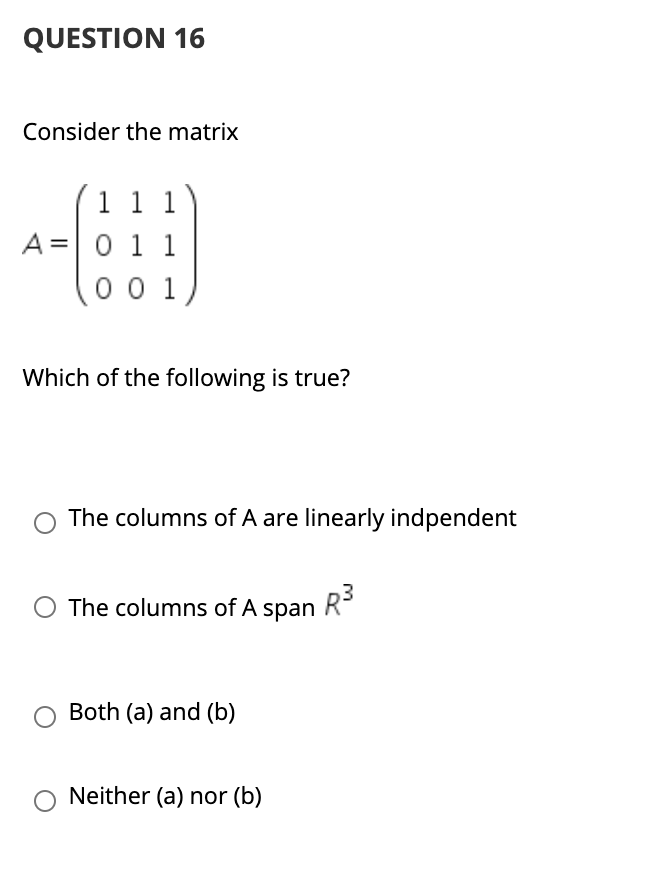 Solved QUESTION 16 Consider the matrix 1 A= 0 1 1 001 Which | Chegg.com