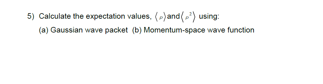 Solved 5) Calculate the expectation values, (p)and() using: | Chegg.com