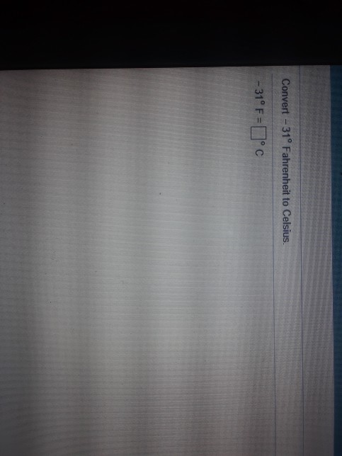 Solved Convert -31° Fahrenheit to Celsius. -31° F C | Chegg.com