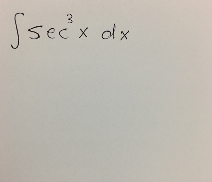 Solved integral sec^3 x dx | Chegg.com