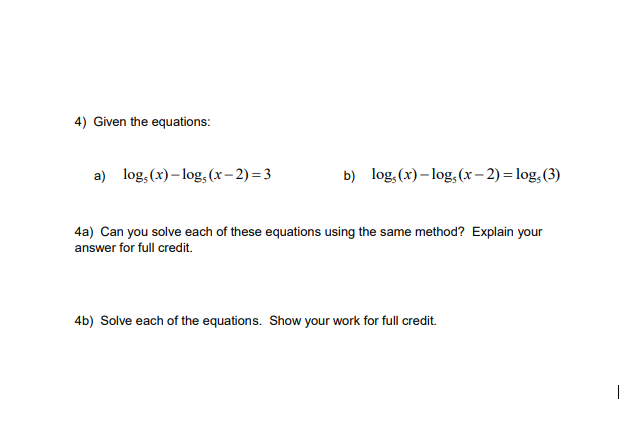 Solved 4) Given the equations: a) logs (x) – log, (x - 2) = | Chegg.com