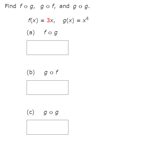 Solved Find f∘g,g∘f, and g∘g. f(x)=3x,g(x)=x4 (a) f∘g | Chegg.com