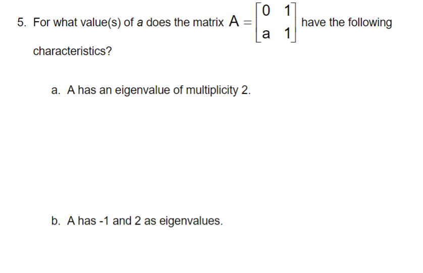 Solved 5. For what value(s) of a does the matrix A=[0a11] | Chegg.com