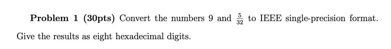 Solved to IEEE single-precision format. Problem 1 (30pts) | Chegg.com