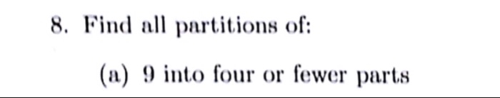 Solved 8. Find all partitions of (a) 9 into four or fewer | Chegg.com