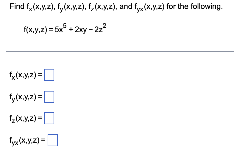 Solved Find fx(x,y,z),fy(x,y,z),fz(x,y,z), and fyx(x,y,z) | Chegg.com
