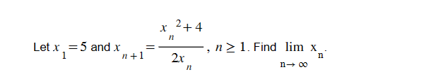 Solved Let x1=5 and xn+1=2xnxn2+4,n≥1. Find limn→∞xn. | Chegg.com