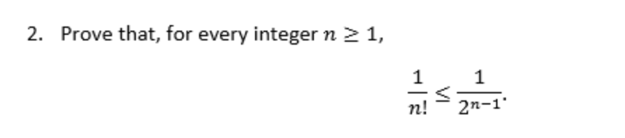 Solved 2. Prove that, for every integer n≥1, n!1≤2n−11. | Chegg.com