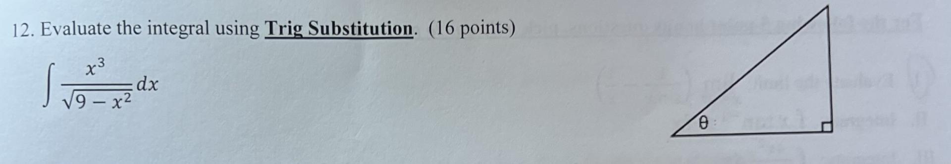 Solved 12. Evaluate the integral using Trig Substitution. | Chegg.com