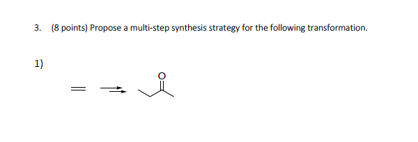 Solved 3. (8 points) Propose a multi-step synthesis strategy | Chegg.com