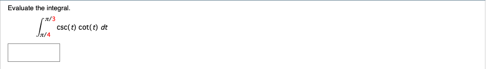 Solved Evaluate the integral. T/3 csc(t) cot(t) dt | Chegg.com