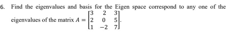 Solved 6. Find the eigenvalues and basis for the Eigen space | Chegg.com