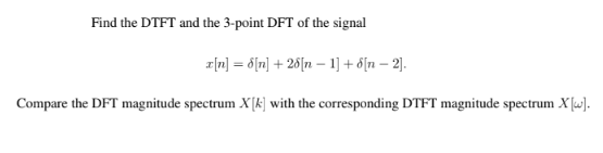 Solved Find the DTFT and the 3-point DFT of the signal [n] = | Chegg.com