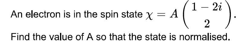 Solved 1 2i An Electron Is In The Spin State X A 2