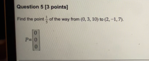 Question 5 [3 ﻿points]Find the point 15 of ﻿the way | Chegg.com