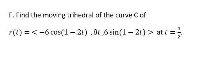 Solved F. Find the moving trihedral of the curve C of f(t) | Chegg.com