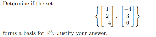 Solved Determine if the set ⎩⎨⎧⎣⎡12−4⎦⎤,⎣⎡−436⎦⎤⎭⎬⎫ forms a | Chegg.com