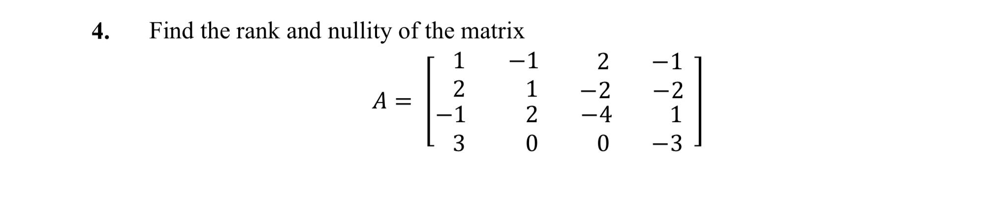 Solved 4. Find the rank and nullity of the matrix 1 -1 2 1 | Chegg.com