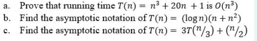 Solved a. Prove that running time T(n)=n3+20n+1 is O(n3) b. | Chegg.com