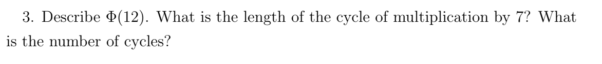 Solved 3. Describe Φ(12). What is the length of the cycle of | Chegg.com