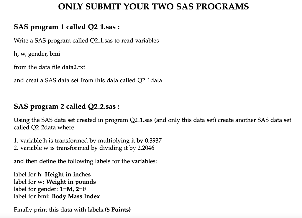 ONLY SUBMIT YOUR TWO SAS PROGRAMS SAS program 1 | Chegg.com