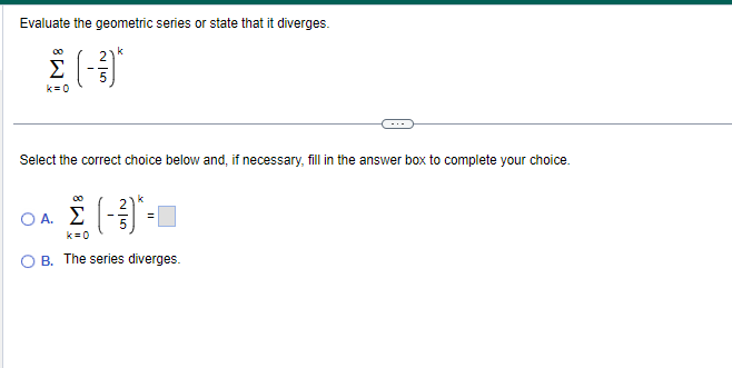 Solved Evaluate the geometric series or state that it | Chegg.com