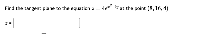 Solved Find The Tangent Plane To The Equation Z 4ex2−4y At