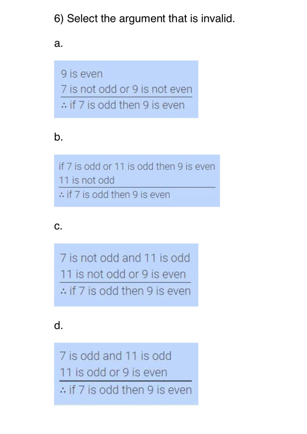 Solved 6) Select the argument that is invalid. a. b. if 7 is | Chegg.com