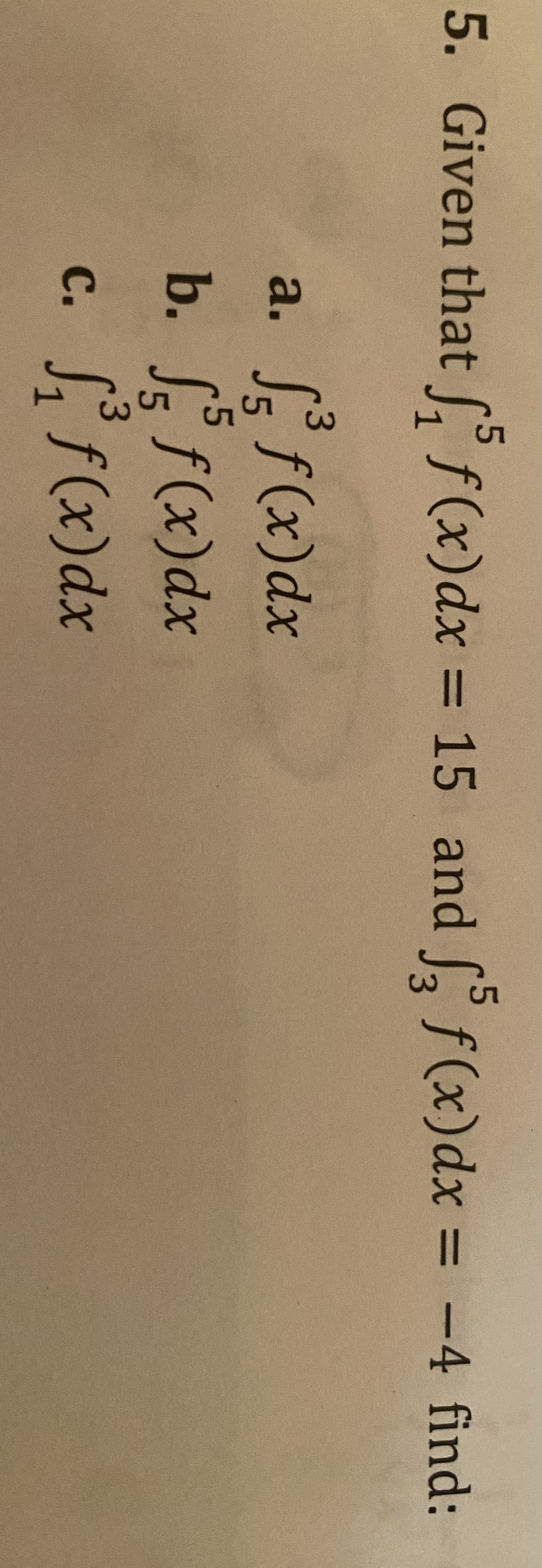 Solved Given that ∫15f(x)dx=15 and ∫35f(x)dx=−4 find: a. | Chegg.com