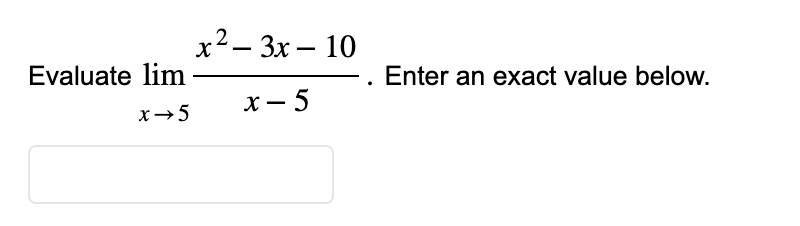 Solved Evaluate limx→5x−5x2−3x−10. Enter an exact value | Chegg.com