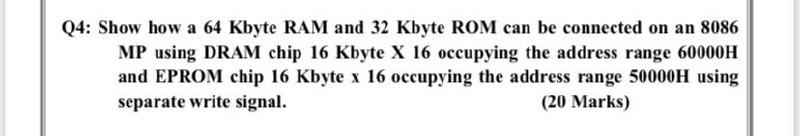 Solved Q4: Show how a 64 Kbyte RAM and 32 Kbyte ROM can be | Chegg.com