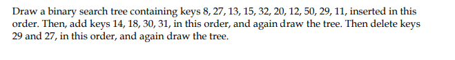 Solved Draw a binary search tree containing keys 8, 27, 13, | Chegg.com