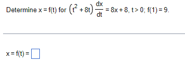 Solved Determine x=f(t) for (t2+8t)dtdx=8x+8,t>0;f(1)=9 | Chegg.com
