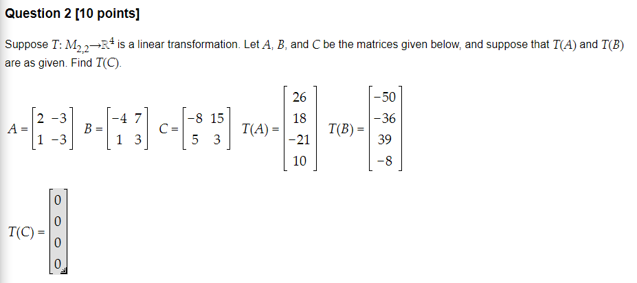 Solved Question 2 [10 points] Suppose T: M2,2=R* is a linear | Chegg.com