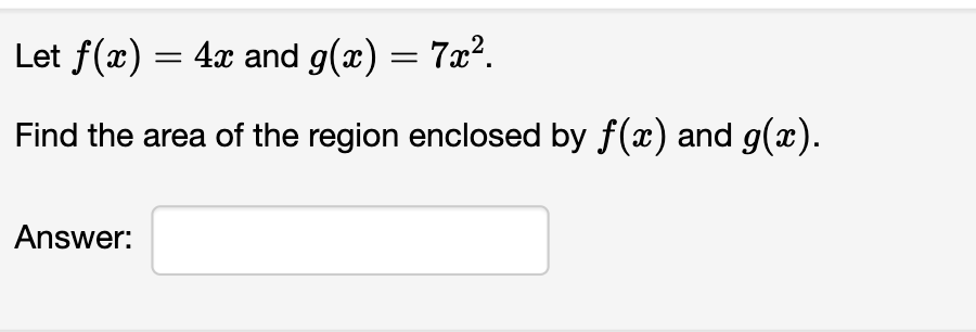Solved Let f(x)=4x ﻿and g(x)=7x2.Find the area of the region | Chegg.com